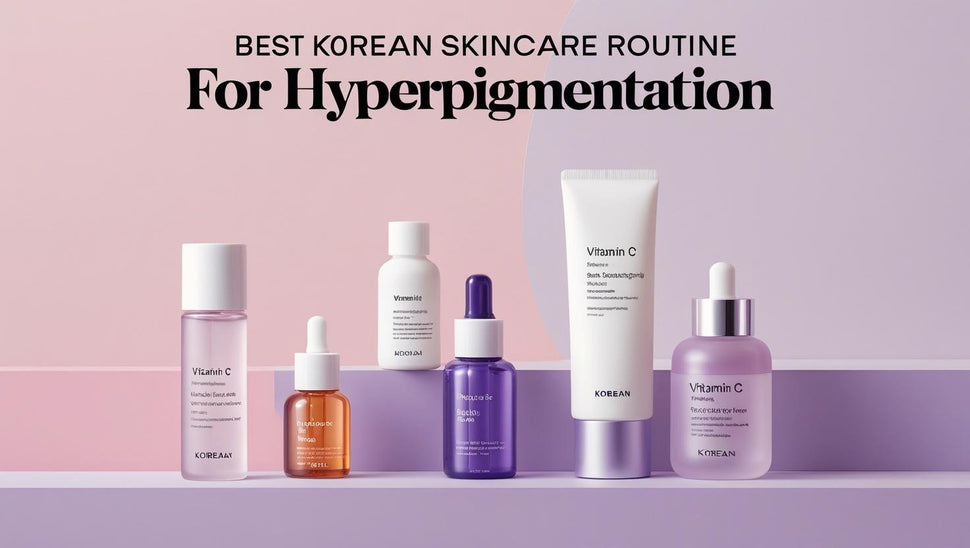 Best Korean Skincare Routine for Hyperpigmentation (2025 Guide ...